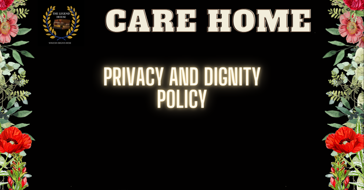 Privacy and Dignity Policy for Care Home - The Legend House